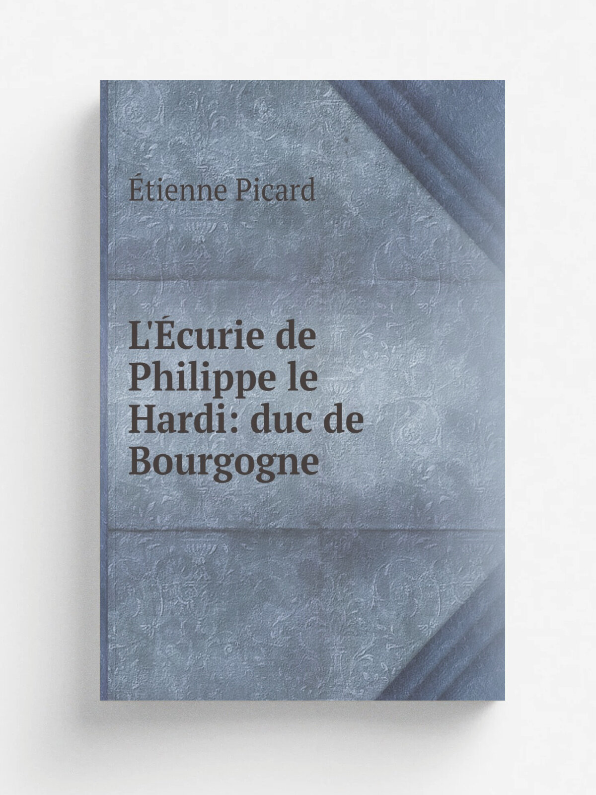 L'. curie de Philippe le Hardi: duc de Bourgogne: D'Apr. s Des Documents In.dits (French Edition)