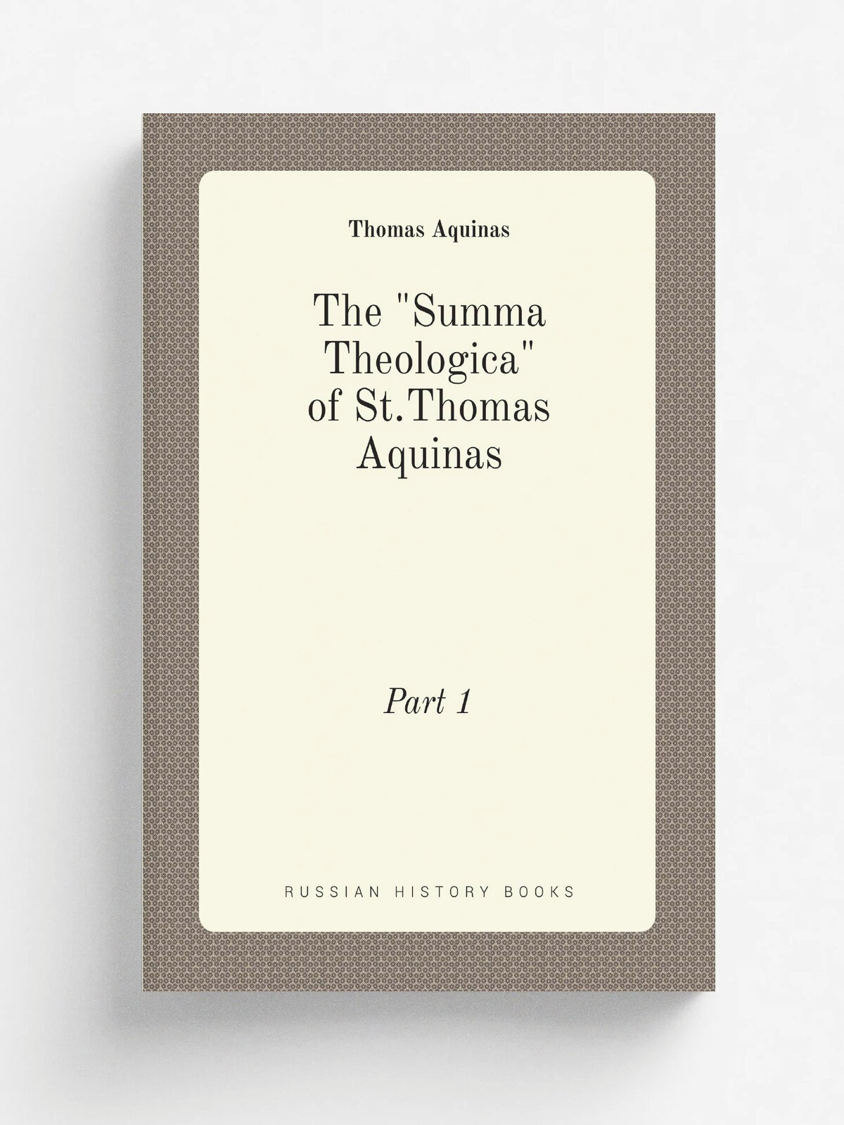 The "Summa Theologica" of St.Thomas Aquinas. Part 1