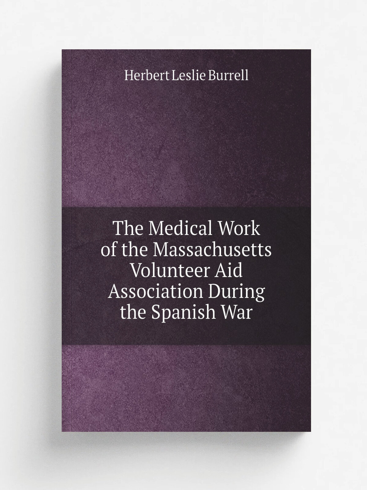 The Medical Work of the Massachusetts Volunteer Aid Association During the Spanish War