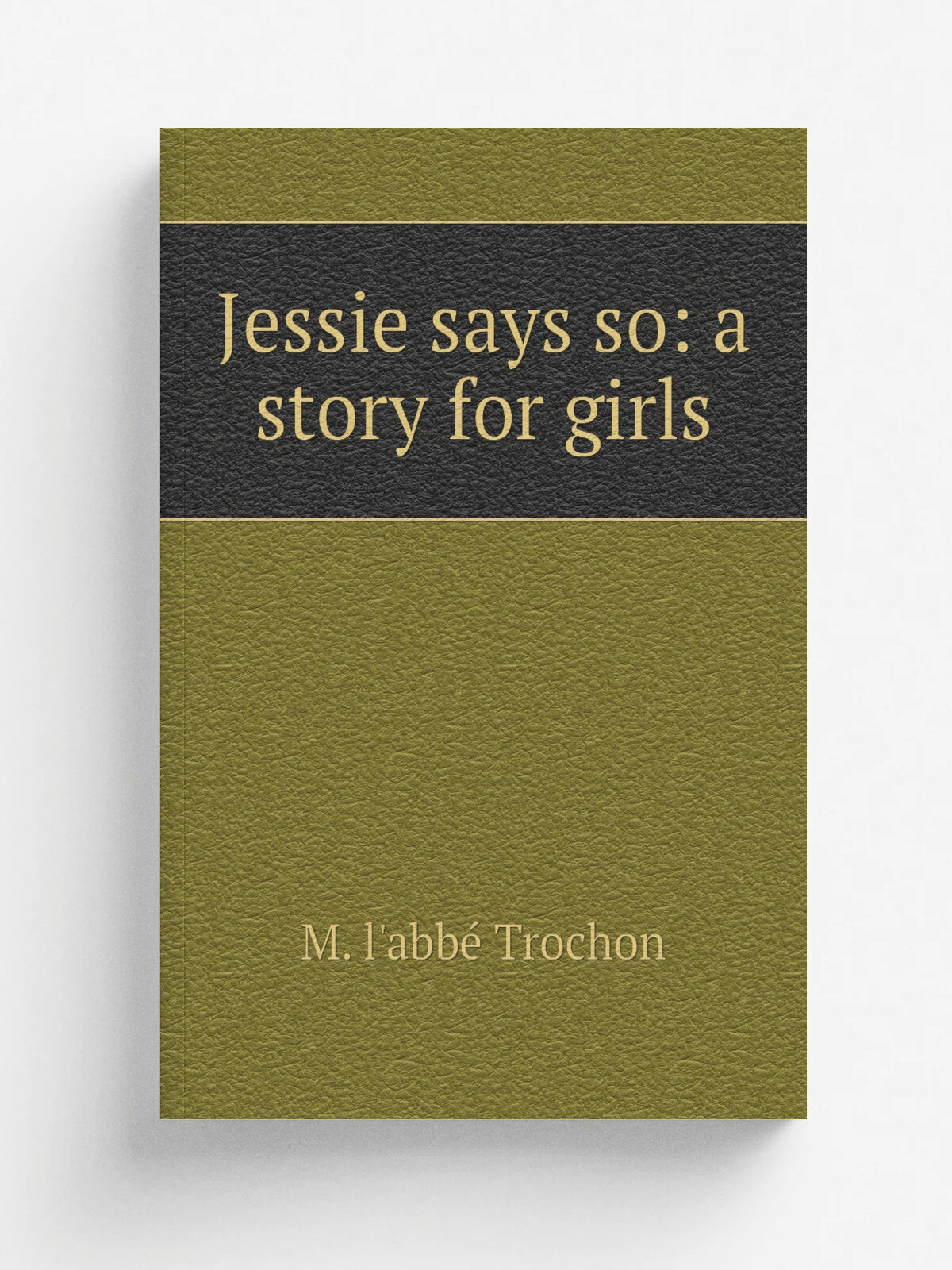 Jessie says so: a story for girls