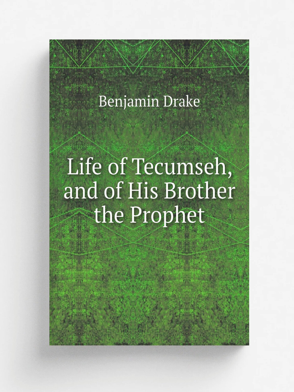 Life of Tecumseh, and of His Brother the Prophet