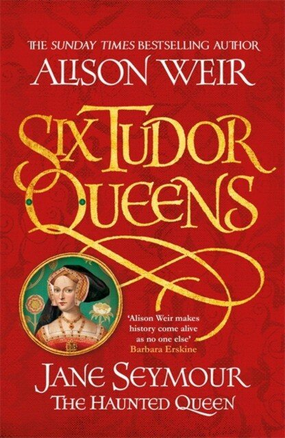 Weir Alison "Six Tudor Queens: Jane Seymour, The Haunted Queen"