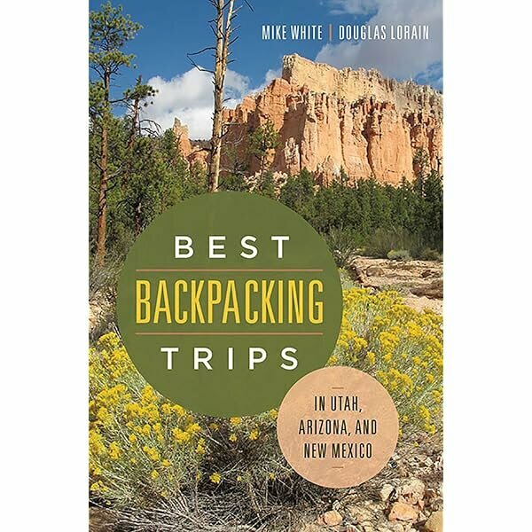 Best Backpacking Trips in Utah, Arizona, and New Mexico，Reprinted paperback book