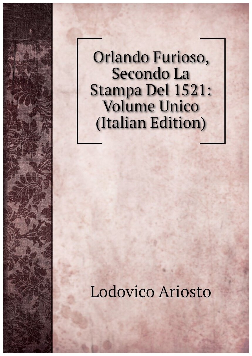 Orlando Furioso, Secondo La Stampa Del 1521: Volume Unico (Italian Edition)