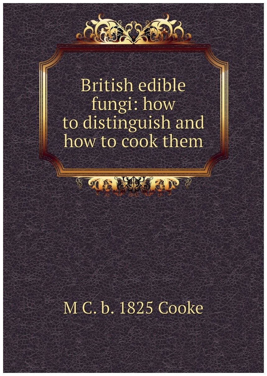 British edible fungi: how to distinguish and how to cook them