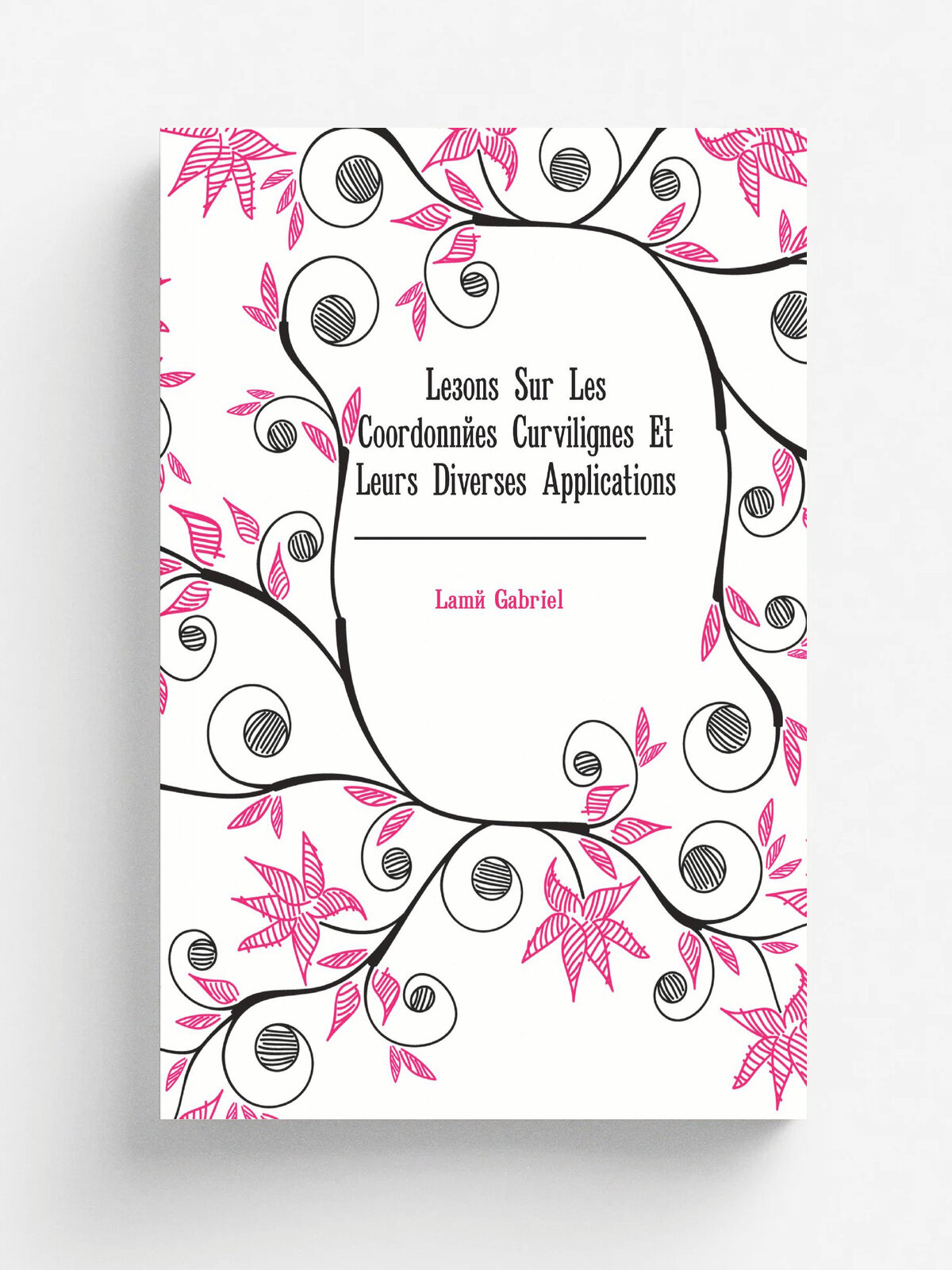 Le.ons Sur Les Coordonn.es Curvilignes Et Leurs Diverses Applications