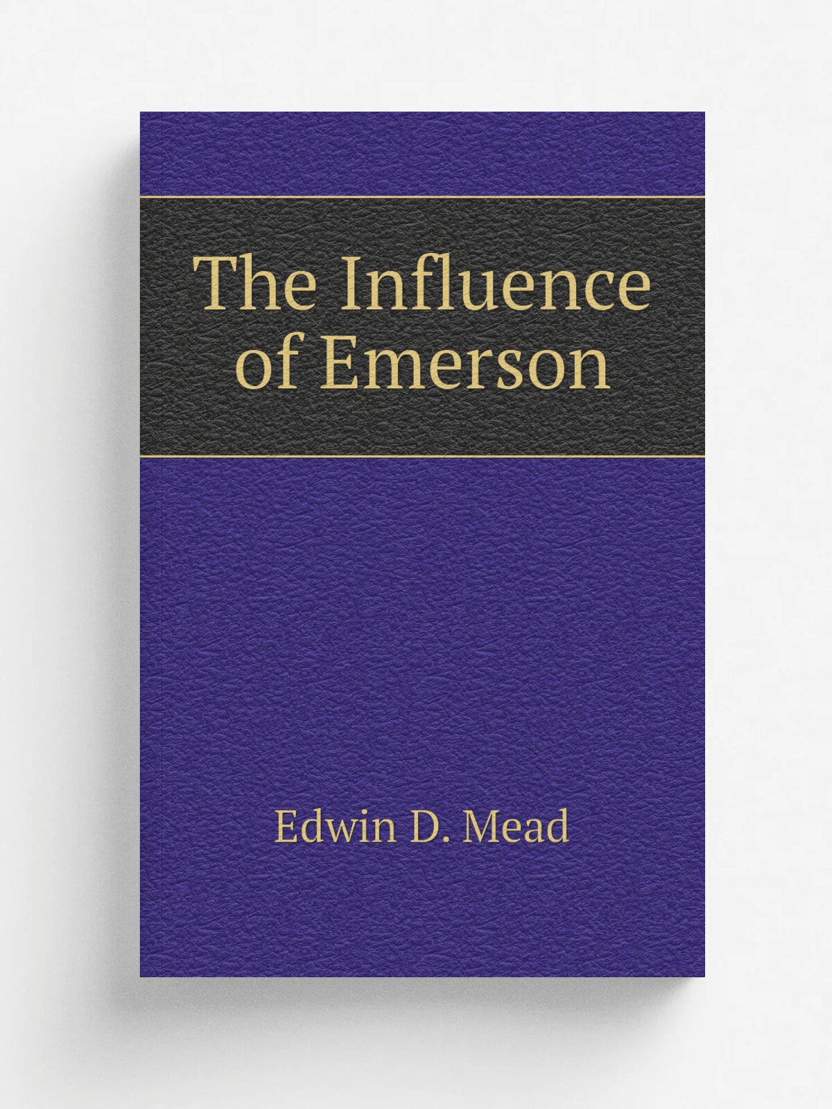 The Influence of Emerson | Edwin D. Mead | 1903 | Boston, American Unitarian association | Репринт