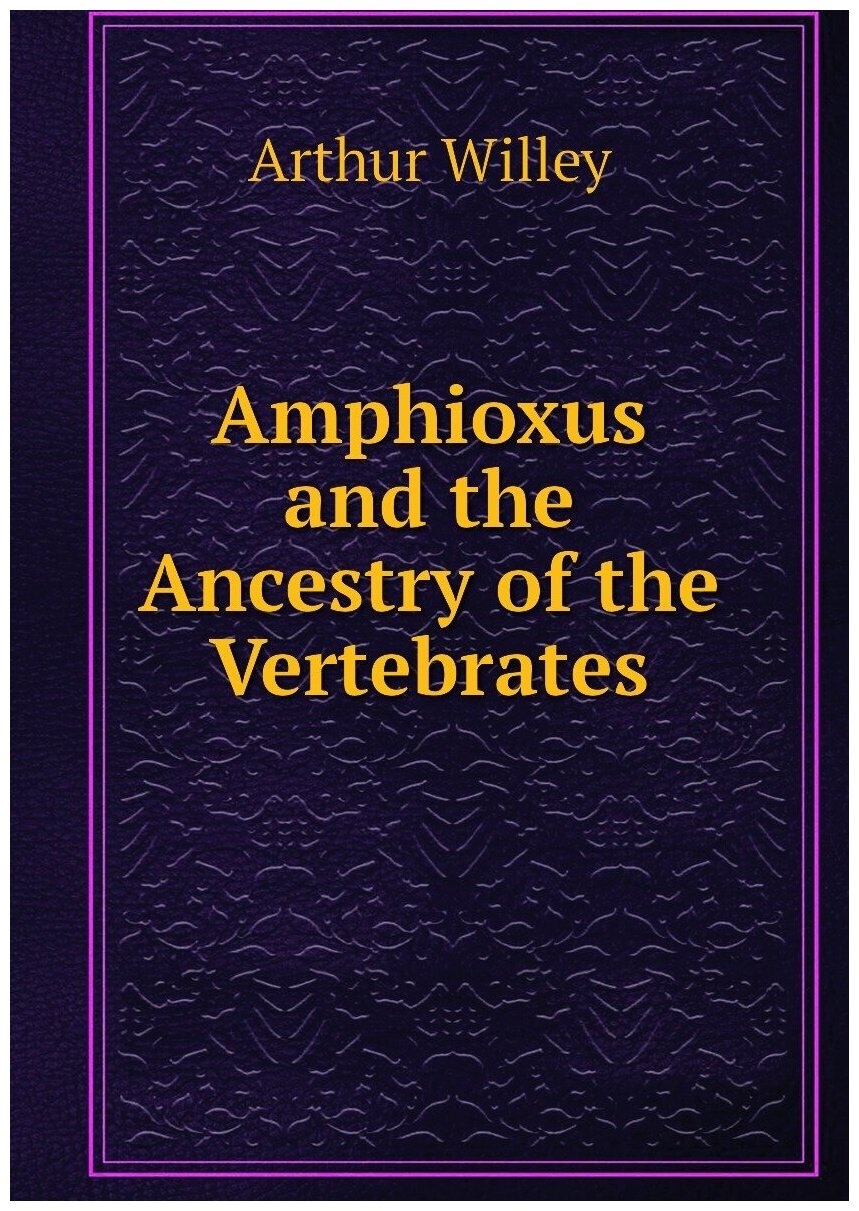 Amphioxus and the Ancestry of the Vertebrates
