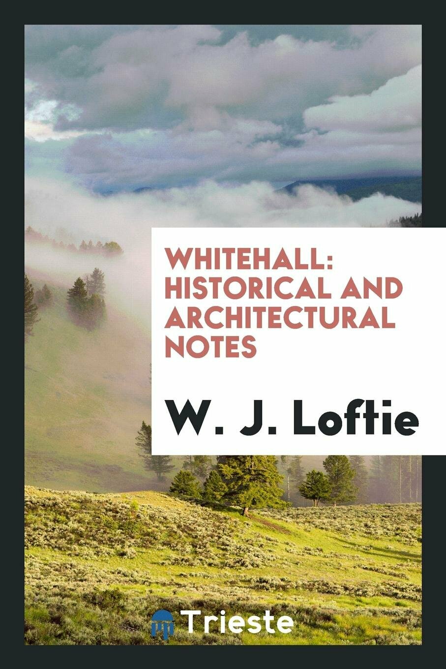 Whitehall. Historical and Architectural Notes