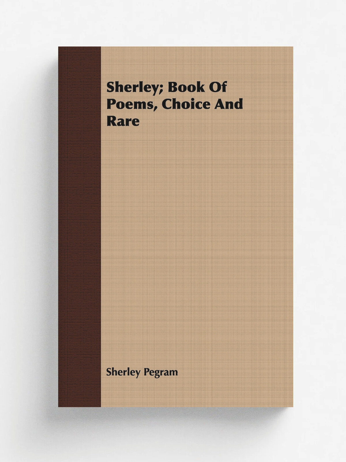 Sherley; Book of Poems, Choice and Rare