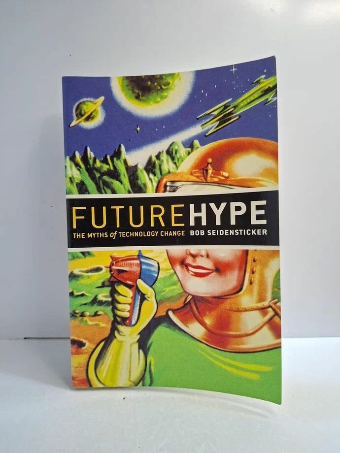 Future Hype: The Myths of Technology Change. Мифы о технологических изменениях