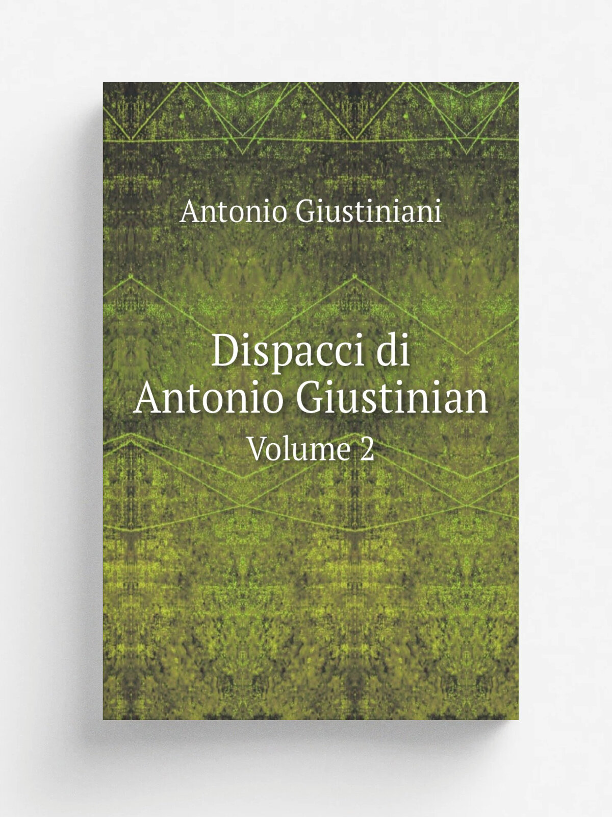 Dispacci di Antonio Giustinian. Volume 2 | Antonio Giustiniani | 1876 | Firenze, Successori Le Monnier | Репринт