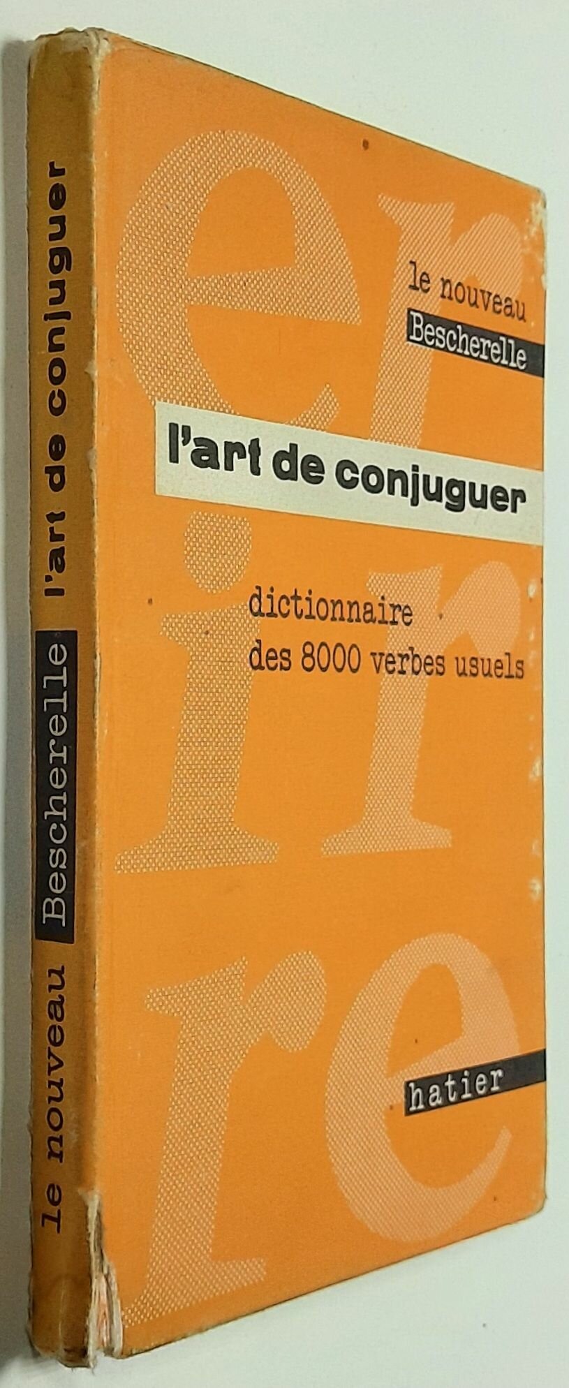 L'art de conjuguer. Dictionnaire des 8000 verbes usuels