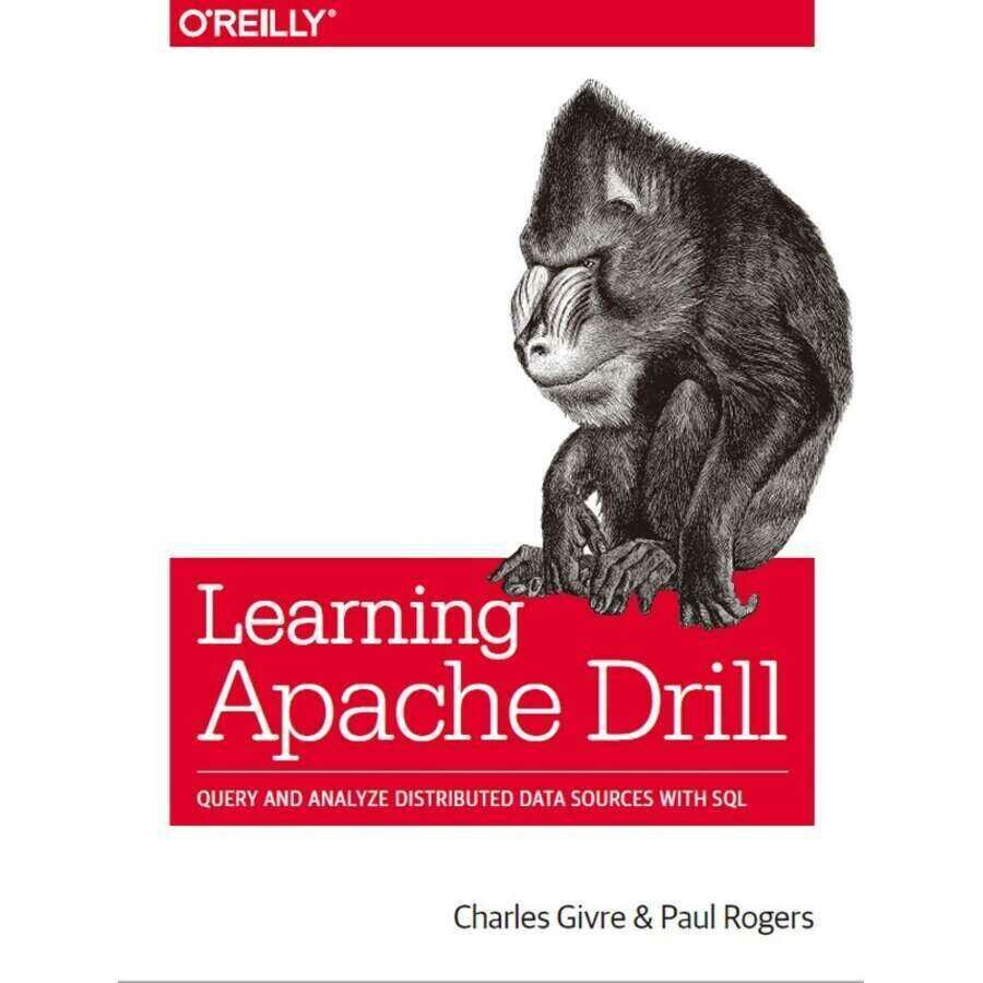 Learning Apache Drill: Query and Analyze Distributed Data Sources with SQL