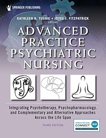 Advanced Practice Psychiatric Nursing: Integrating Psychotherapy, Psychopharmacology, and Complementary and Alternative Approaches Across the Life Span