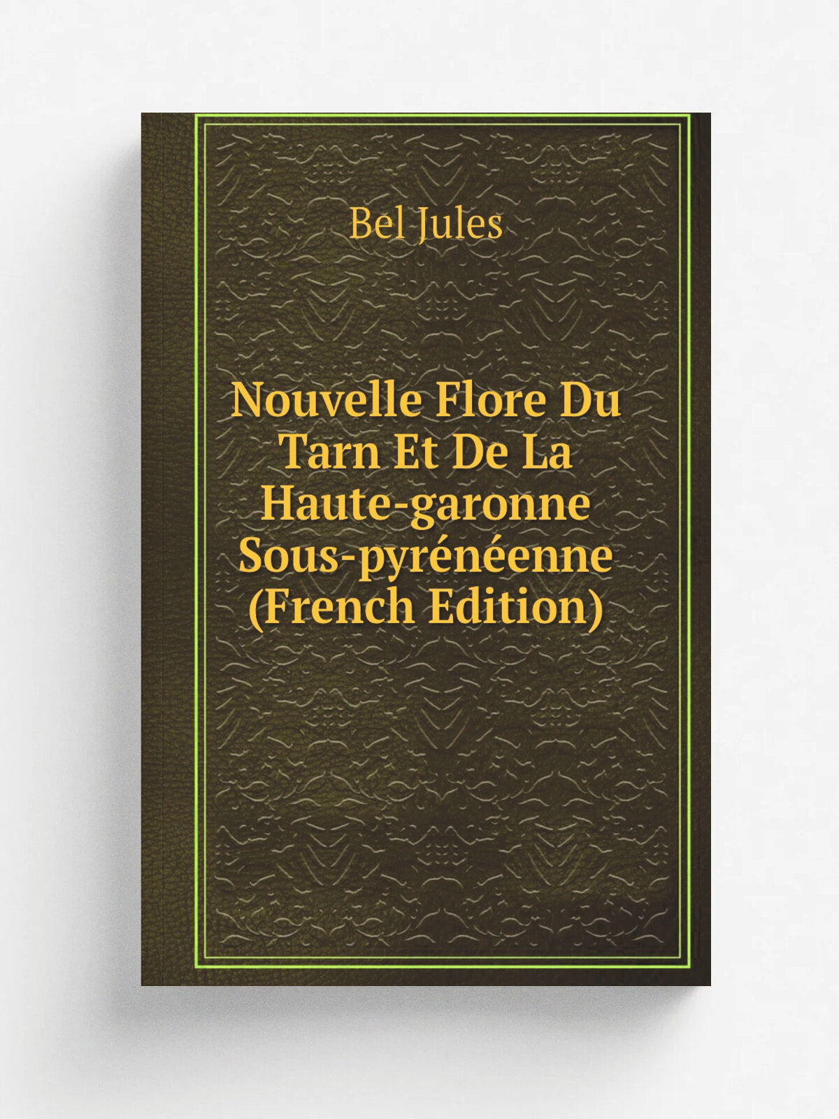 Nouvelle Flore Du Tarn Et De La Haute-garonne Sous-pyr. n. enne (French Edition) | Bel Jules | Репринт