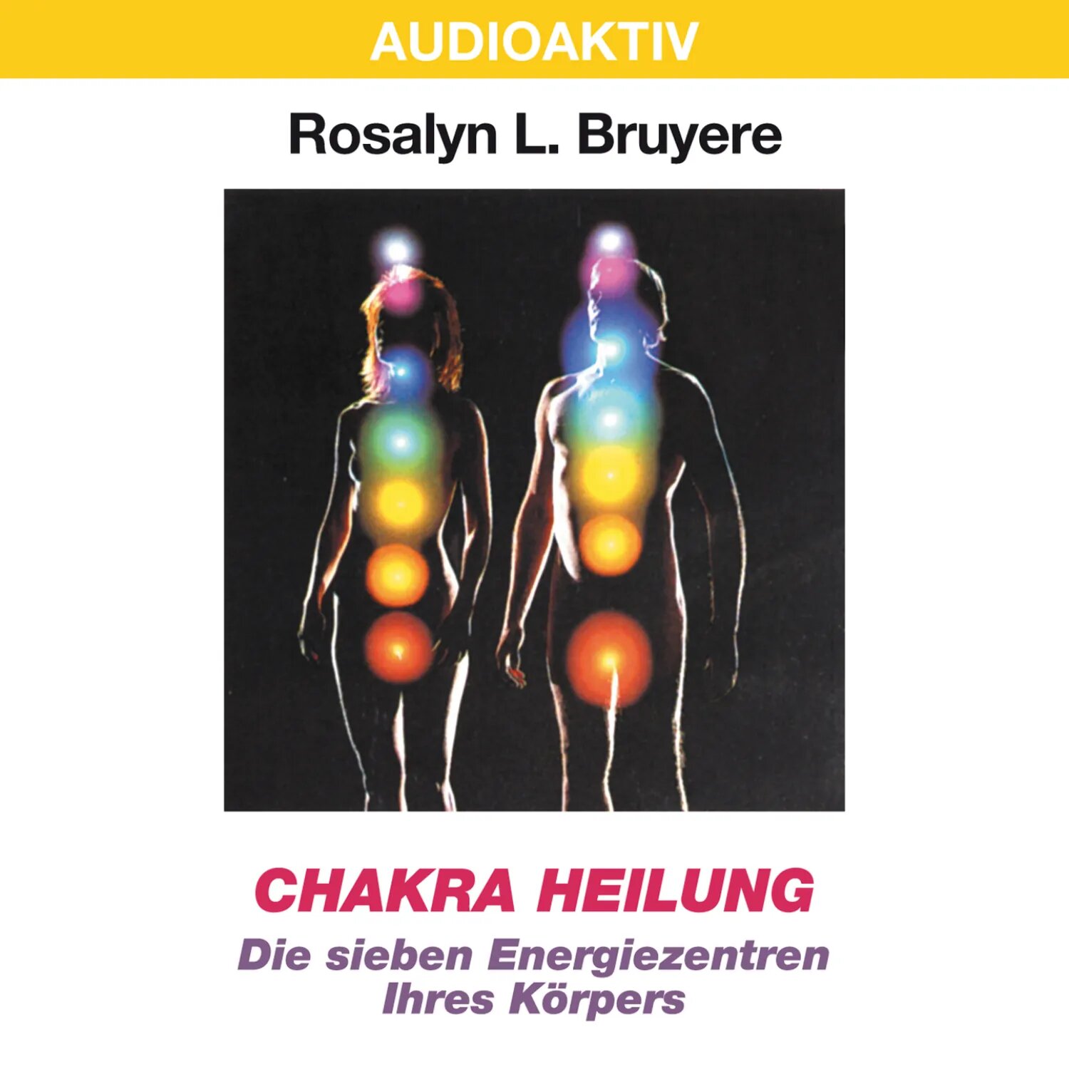 Chakra Heilung - Die sieben Energiezentren Ihres Körpers [Аудиокнига]