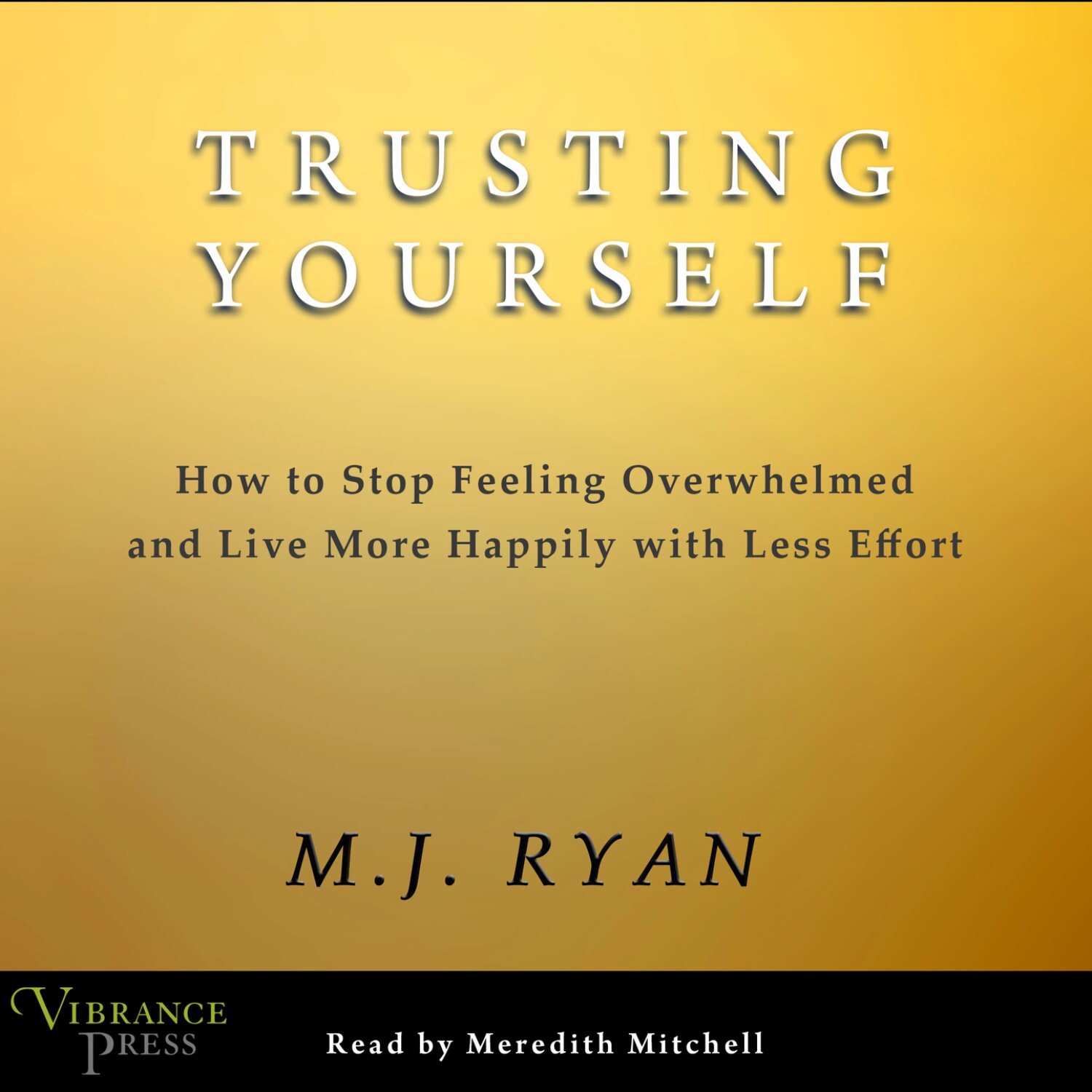 Trusting Yourself - How to Stop Feeling Overwhelmed and Live More Happily with Less Effort (Unabridged) [Аудиокнига]