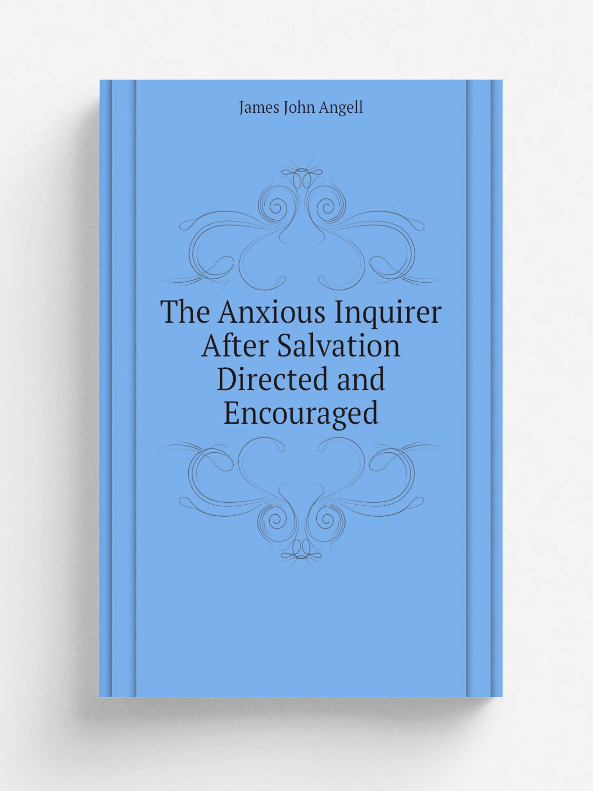 The Anxious Inquirer After Salvation Directed and Encouraged | James John Angell | Репринт