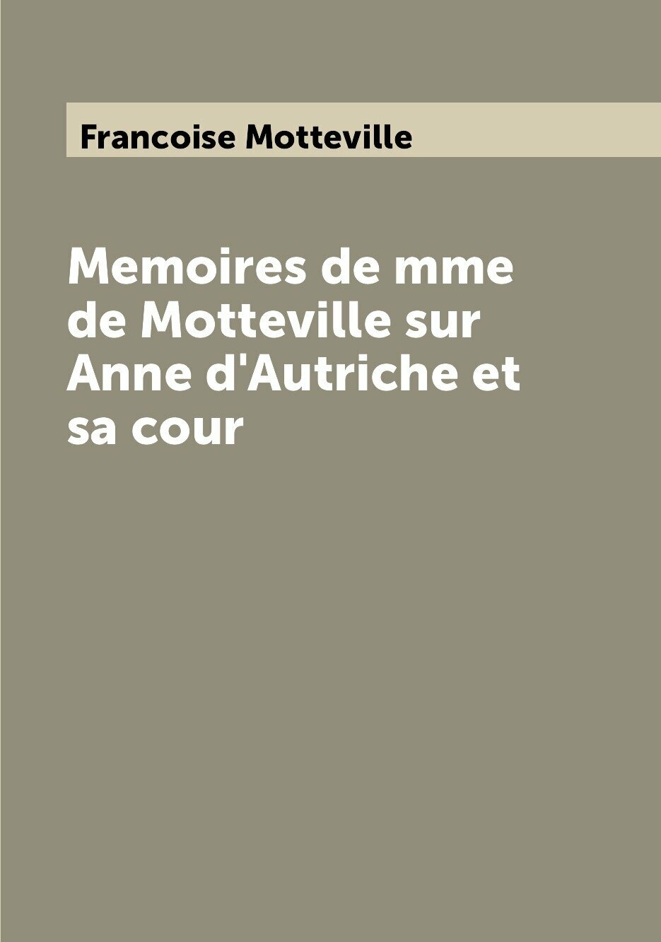 Memoires de mme de Motteville sur Anne d'Autriche et sa cour