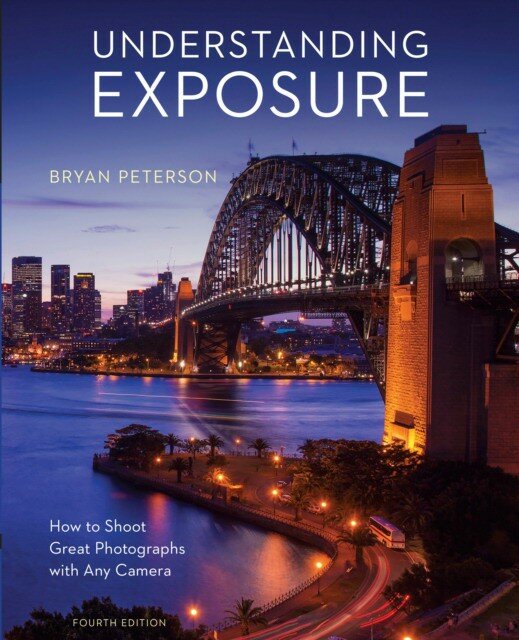 Bryan, Peterson "Understanding Exposure, Fourth Edition"