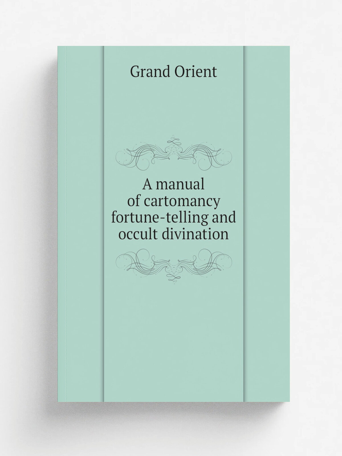 A manual of cartomancy, fortune-telling and occult divination