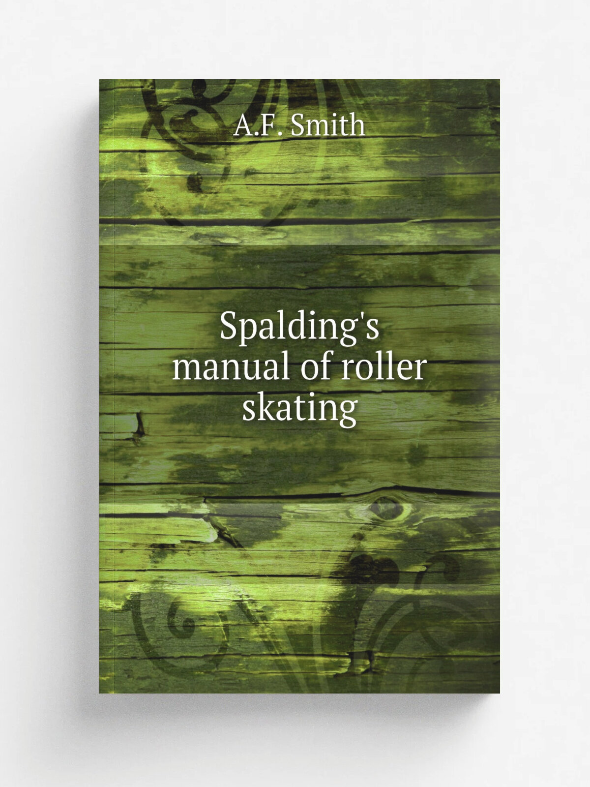 Spalding's manual of roller skating | A.F. Smith | 1884 | Chicago, A. G. Spalding & bros | Репринт