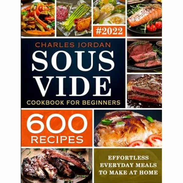 Sous Vide Cookbook for Beginners 600 Recipes: Effortless Everyday Meals to Make at Home Reprinted books