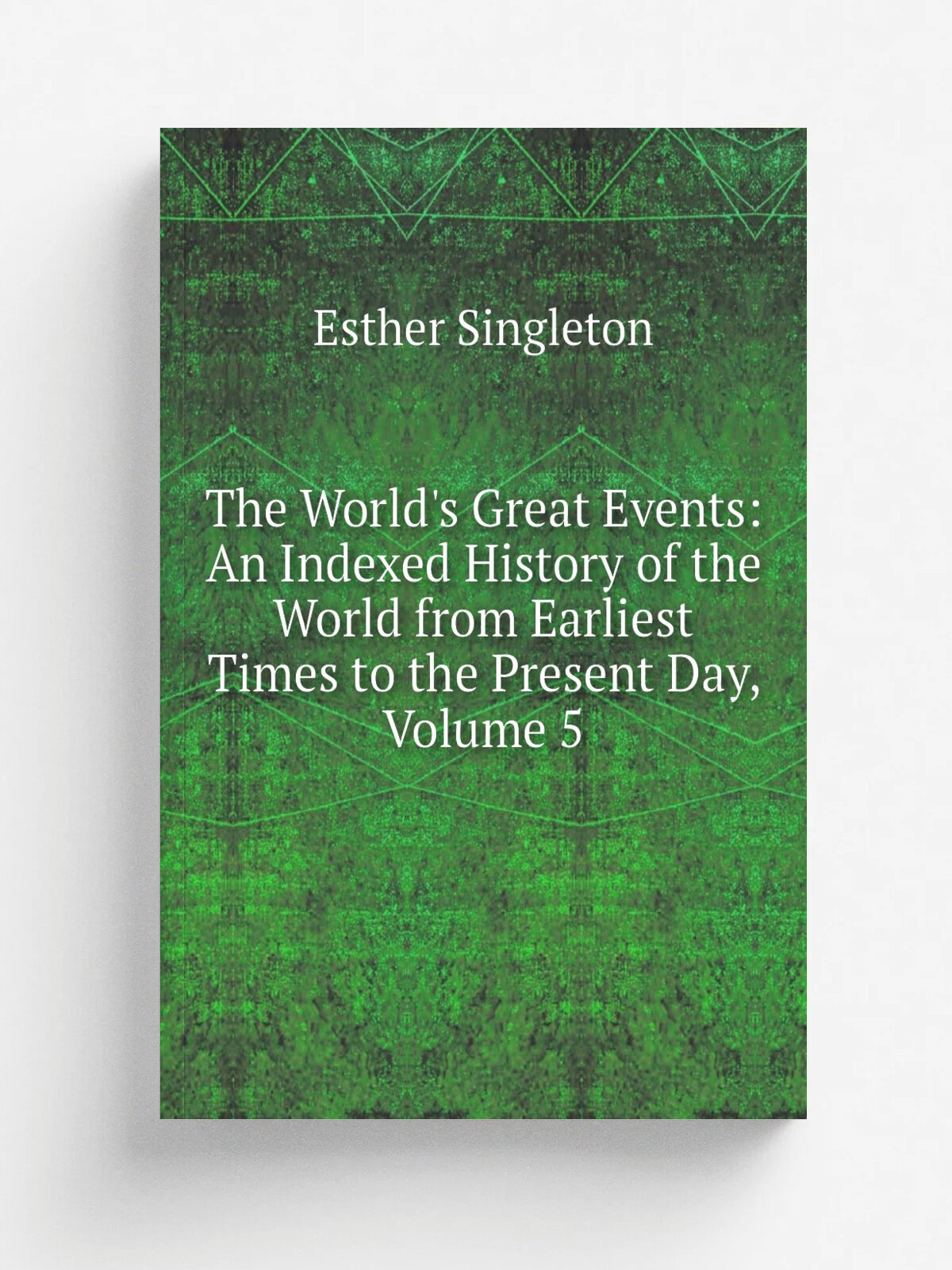 The World's Great Events: An Indexed History of the World from Earliest Times to the Present Day, Volume 5