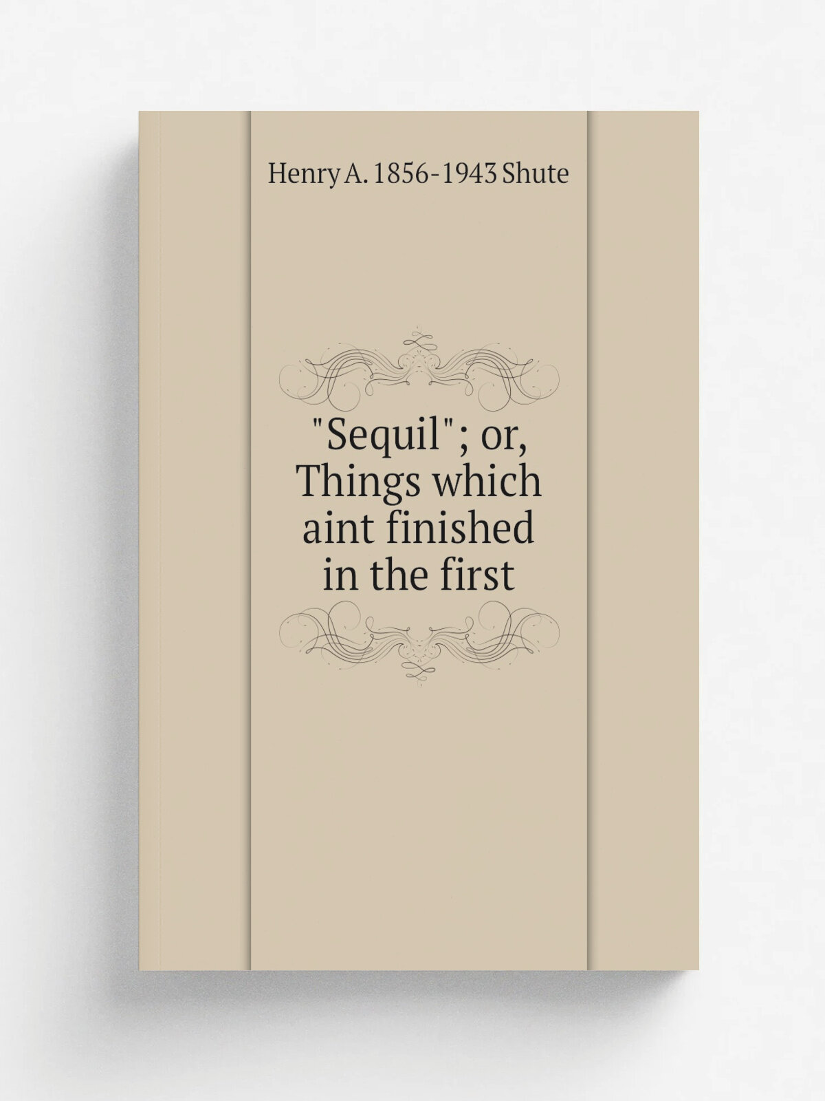 "Sequil"; or, Things which aint finished in the first