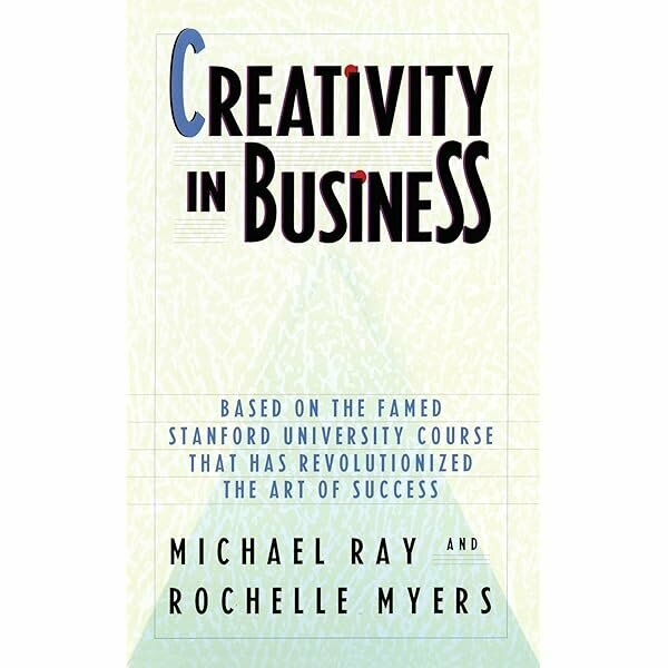Creativity in Business: Based on the Famed Stanford University Course That Has Revolutionized the Art of Success，Reprinted paperback book