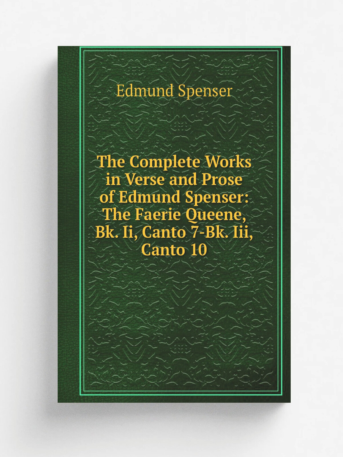 The Complete Works in Verse and Prose of Edmund Spenser: The Faerie Queene, Bk. Ii, Canto 7-Bk. Iii, Canto 10 | Spenser Edmund | Репринт