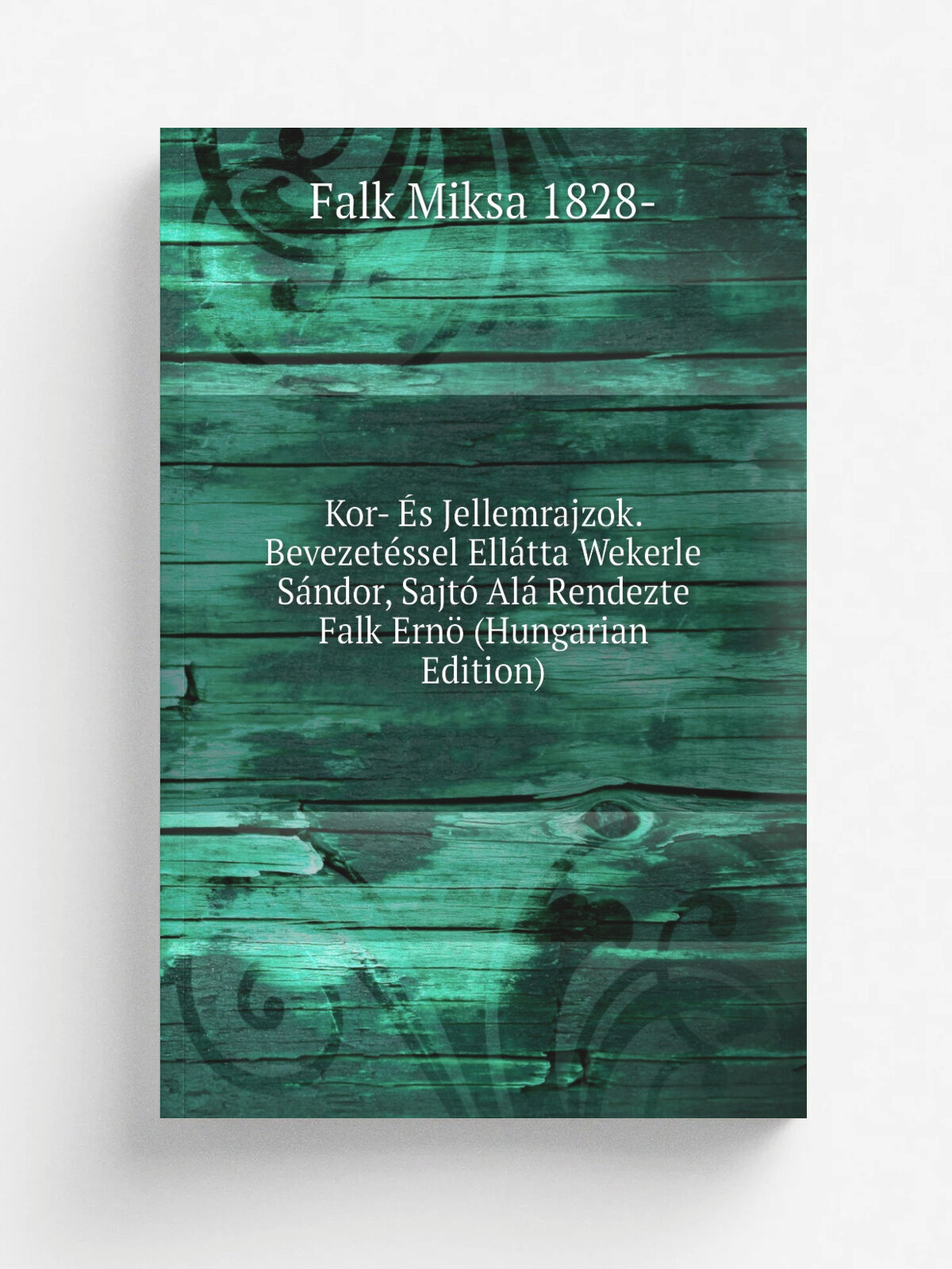 Kor- . s Jellemrajzok. Bevezet.ssel Ell.tta Wekerle S.ndor, Sajt. Al. Rendezte Falk Ern. (Hungarian Edition) | Falk Miksa 1828- | Репринт