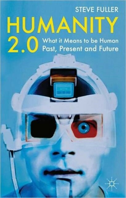Fuller, Steve "Humanity 2.0"