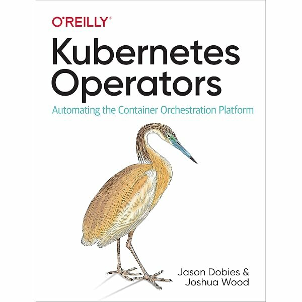 Kubernetes Operators: Automating the Container Orchestration Platform，Reprinted paperback book