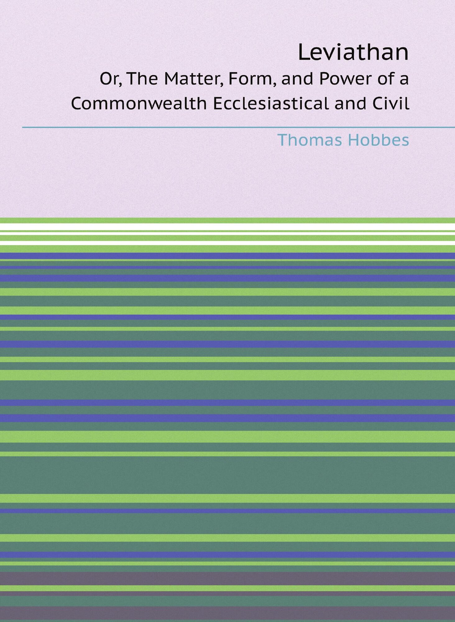 Leviathan. Or, The Matter, Form, and Power of a Commonwealth Ecclesiastical and Civil