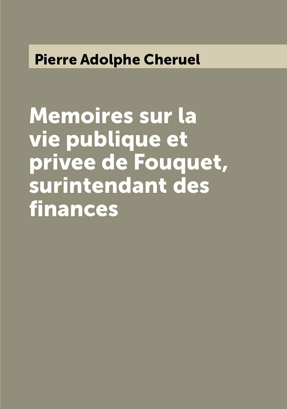 Memoires sur la vie publique et privee de Fouquet, surintendant des finances