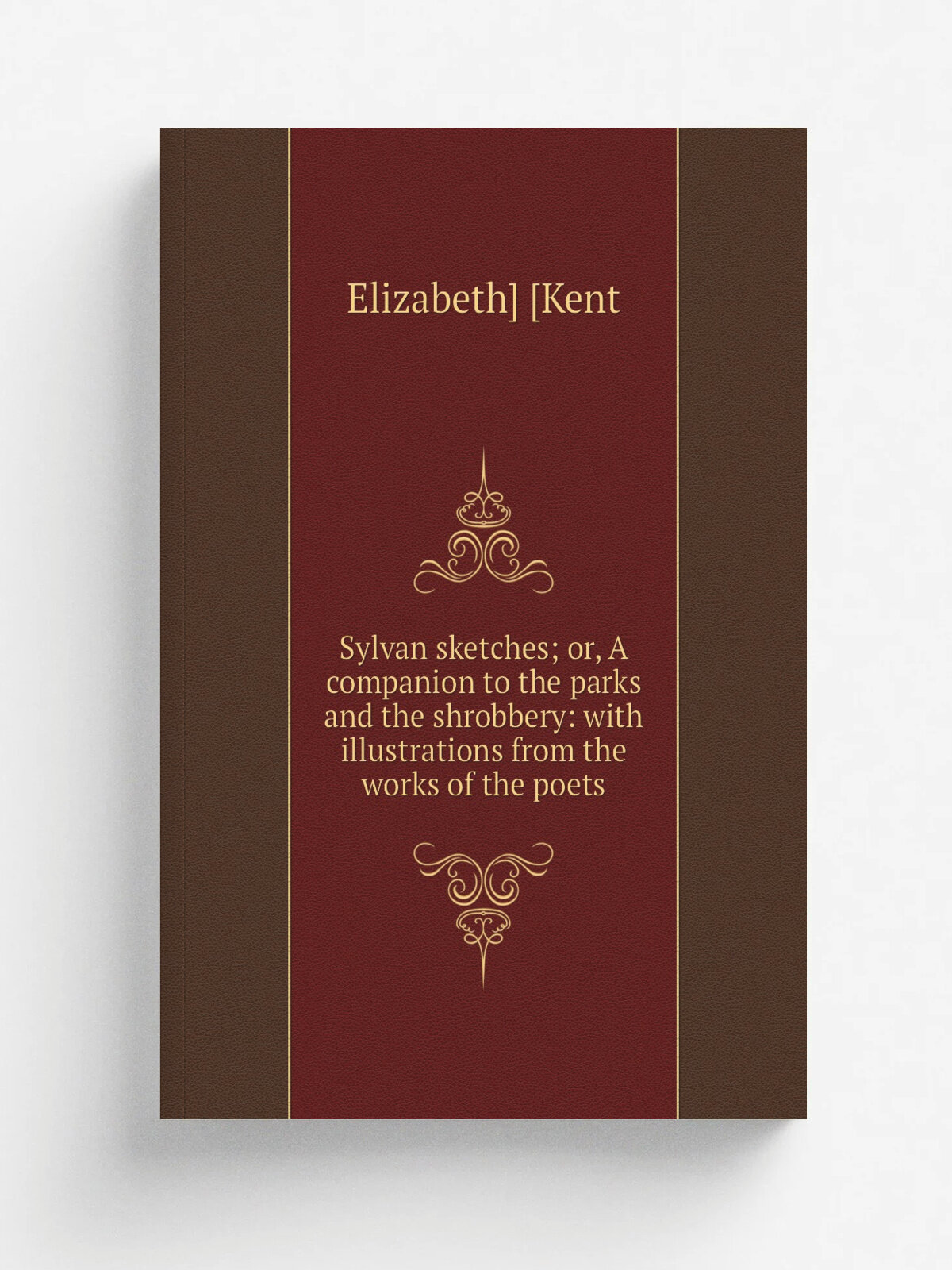 Sylvan sketches; or, A companion to the parks and the shrobbery: with illustrations from the works of the poets | Elizabeth. . Kent | Репринт