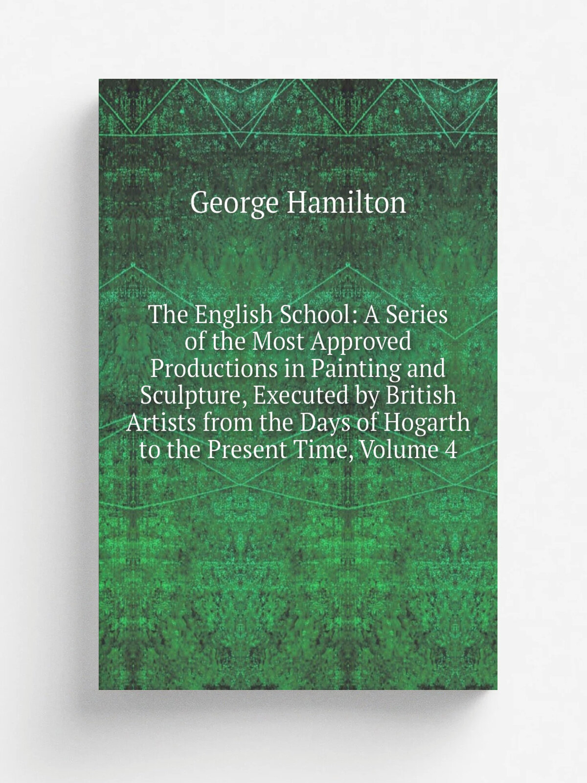 The English School: A Series of the Most Approved Productions in Painting and Sculpture, Executed by British Artists from the Days of Hogarth to the …