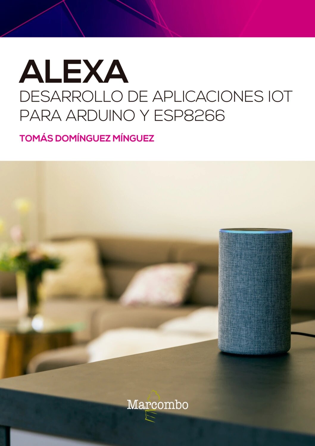 Alexa. Desarrollo de aplicaciones IoT para Arduino y ESP8266 [Цифровая книга]