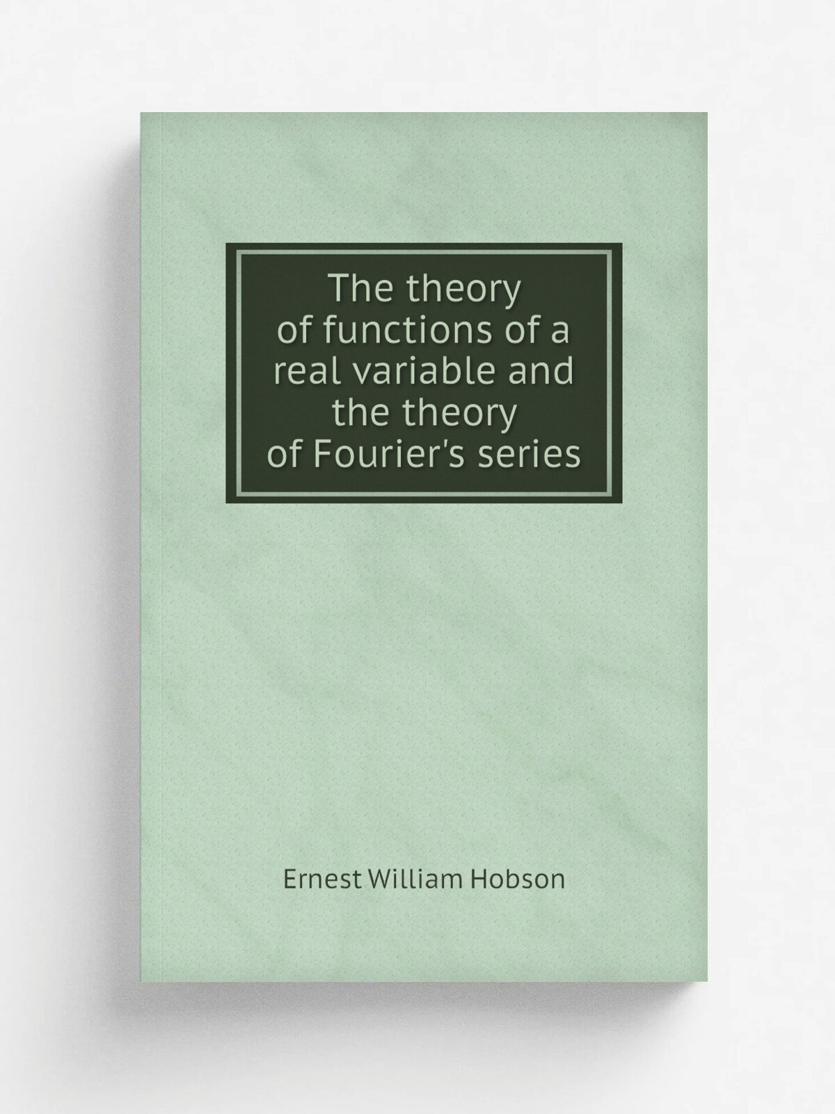 The theory of functions of a real variable and the theory of Fourier's series