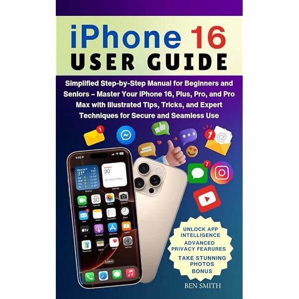 IPhone 16 User Guide : Simplified Step-by-Step Manual for Beginners & Seniors – Master Your iPhone 16, Plus, Pro, & Pro Max with Illustrated Tips, Trick, . Gadgets, AI, Inventions and Reviews Book 1)，Reprinted paperback book
