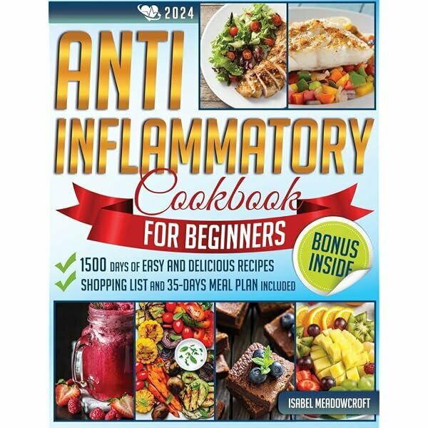 Anti-Inflammatory Cookbook for Beginners: Master 1500 Days of Easy, Quick and Delicious Recipes to Alleviate Chronic Pain, Boost Immunity, and Nourish Your Body | 35-Days Meal Plan Included，Reprinted paperback book