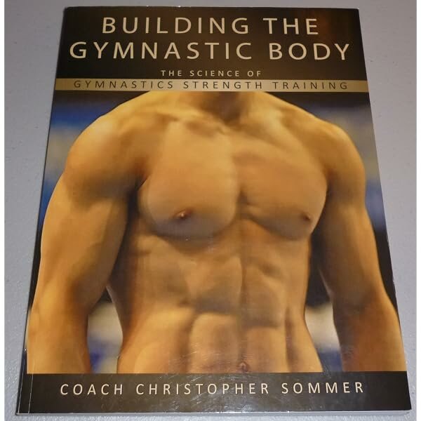 Building the Gymnastic Body: The Science of Gymnastics Strength Training by Christopher Sommer (2008-05-03)，Reprinted paperback book