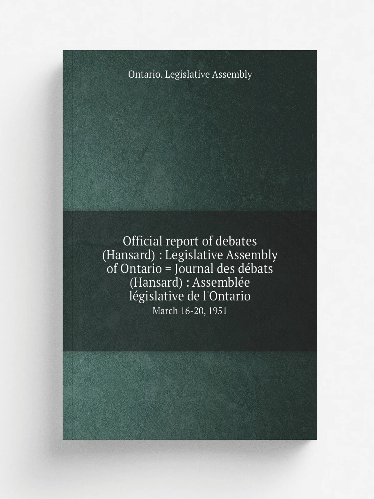 Official report of debates (Hansard) : Legislative Assembly of Ontario . Journal des d.bats (Hansard) : Assembl.e l.gislative de l'Ontario. March 16-…
