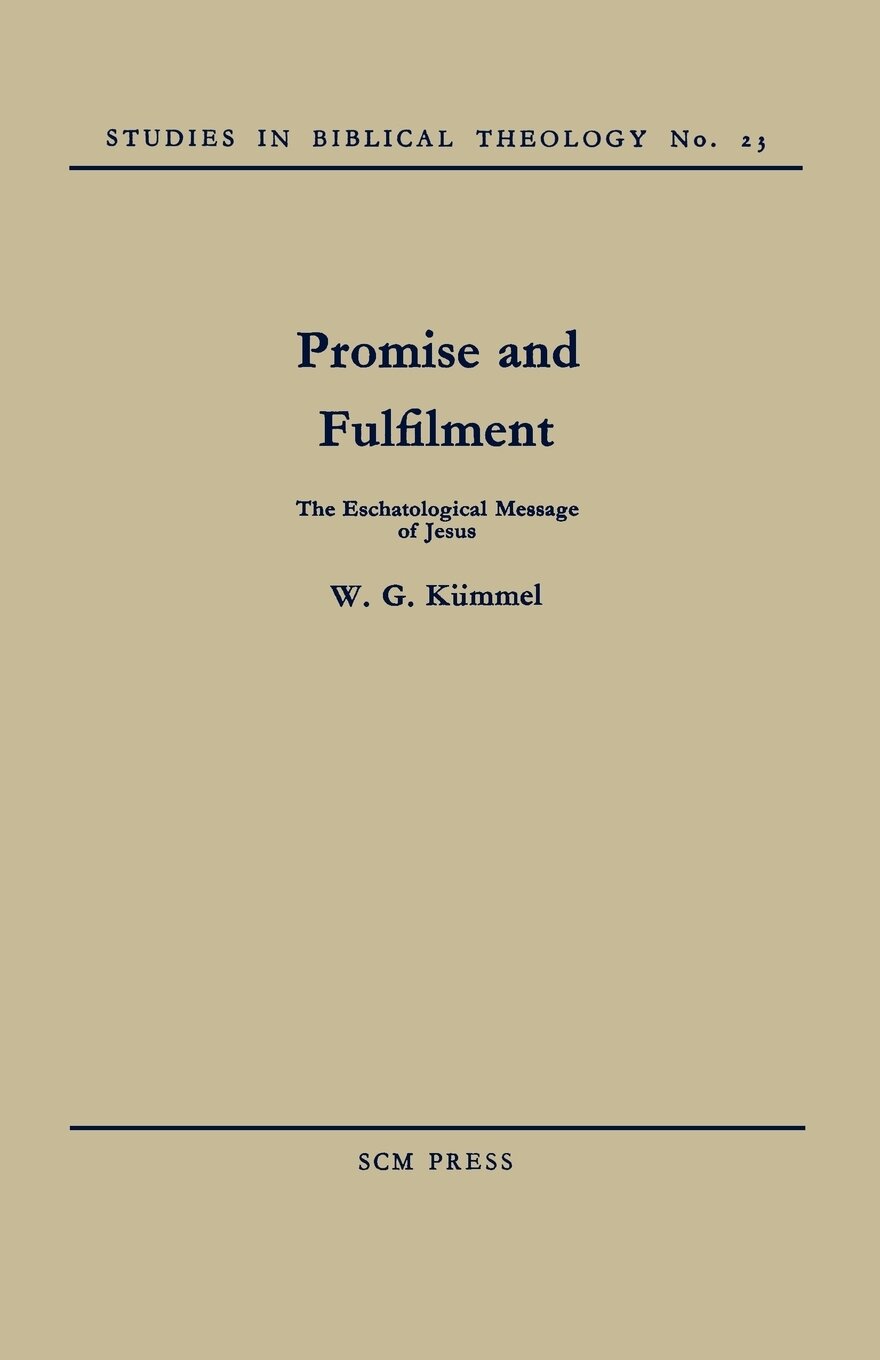 Promise and Fulfilment. The Eschatological Message of Jesus
