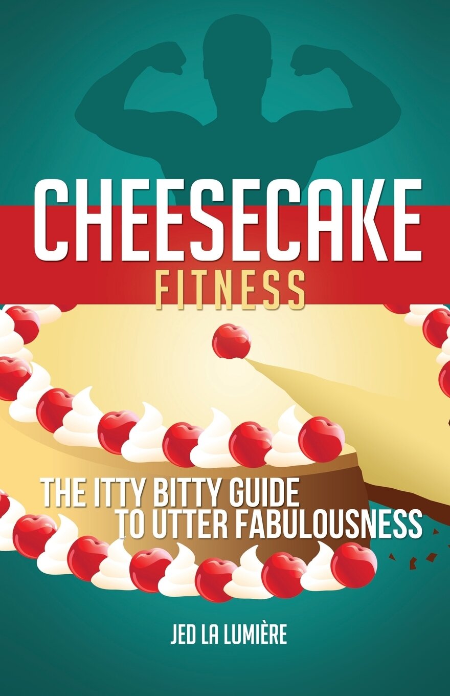 Cheesecake Fitness. The Itty Bitty Guide to Utter Fabulousness