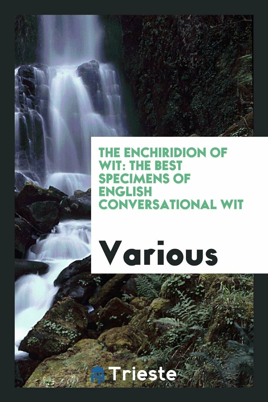 The Enchiridion of Wit. The Best Specimens of English Conversational Wit