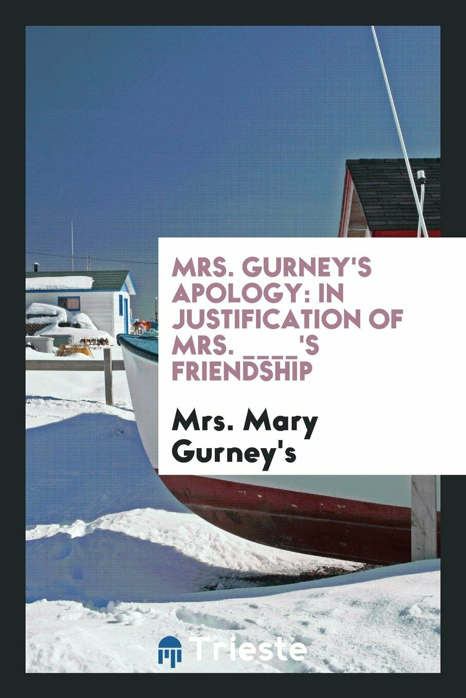 Mrs. Gurney's Apology. In Justification of Mrs. ____'s Friendship