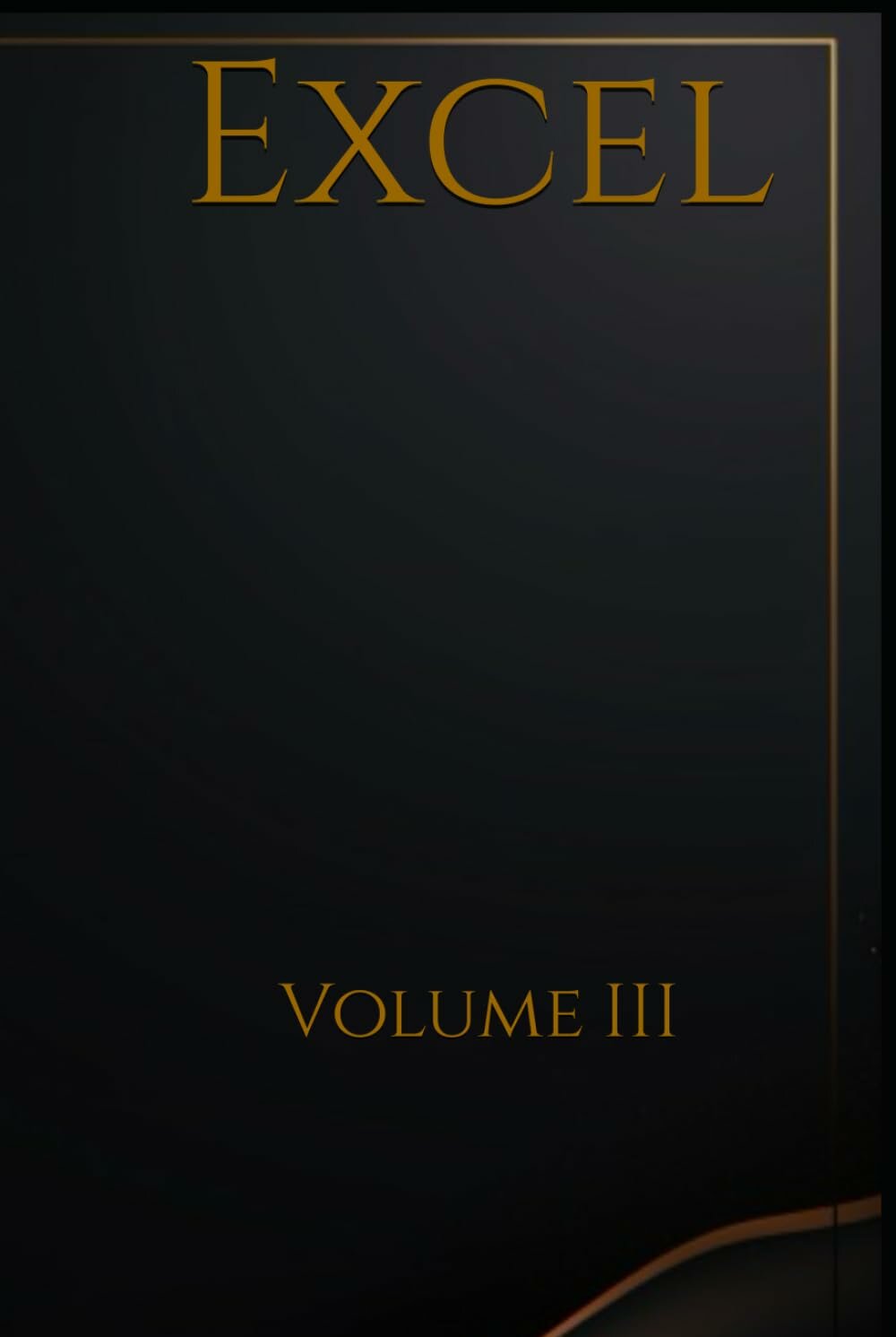 Excel: The Book Volume III (The Book of Excel: A Divine Guide to Spreadsheets)